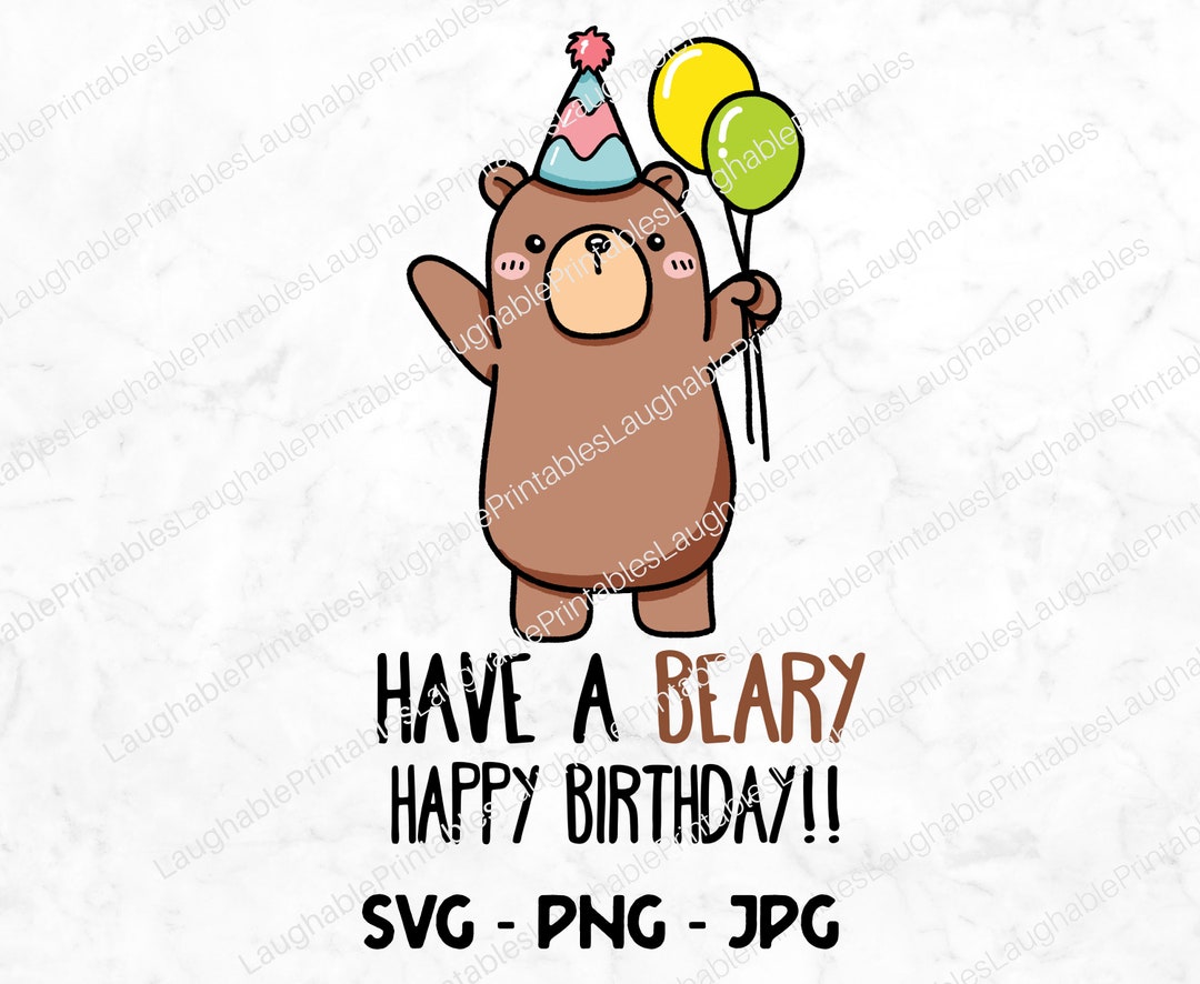 Bear Birthday SVG, Have a Beary Happy Birthday Digital File, Funny Bear ...