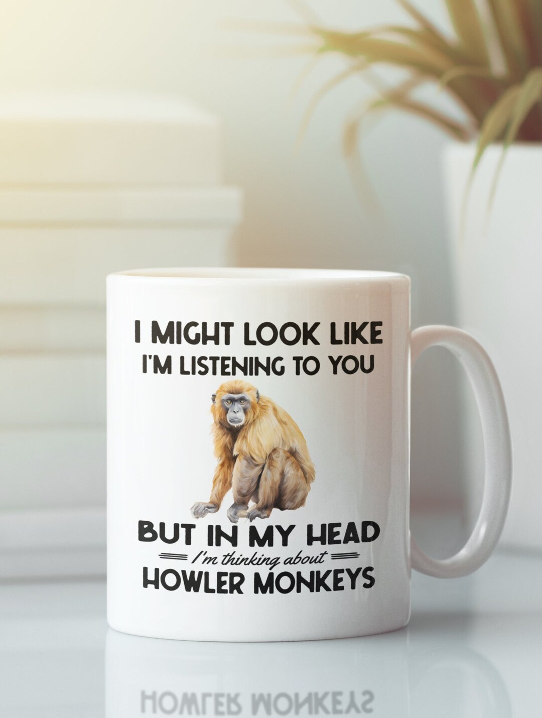 Howler Monkey Mug, Howler Monkey Gifts, I Might Look Like I'm Listening ...