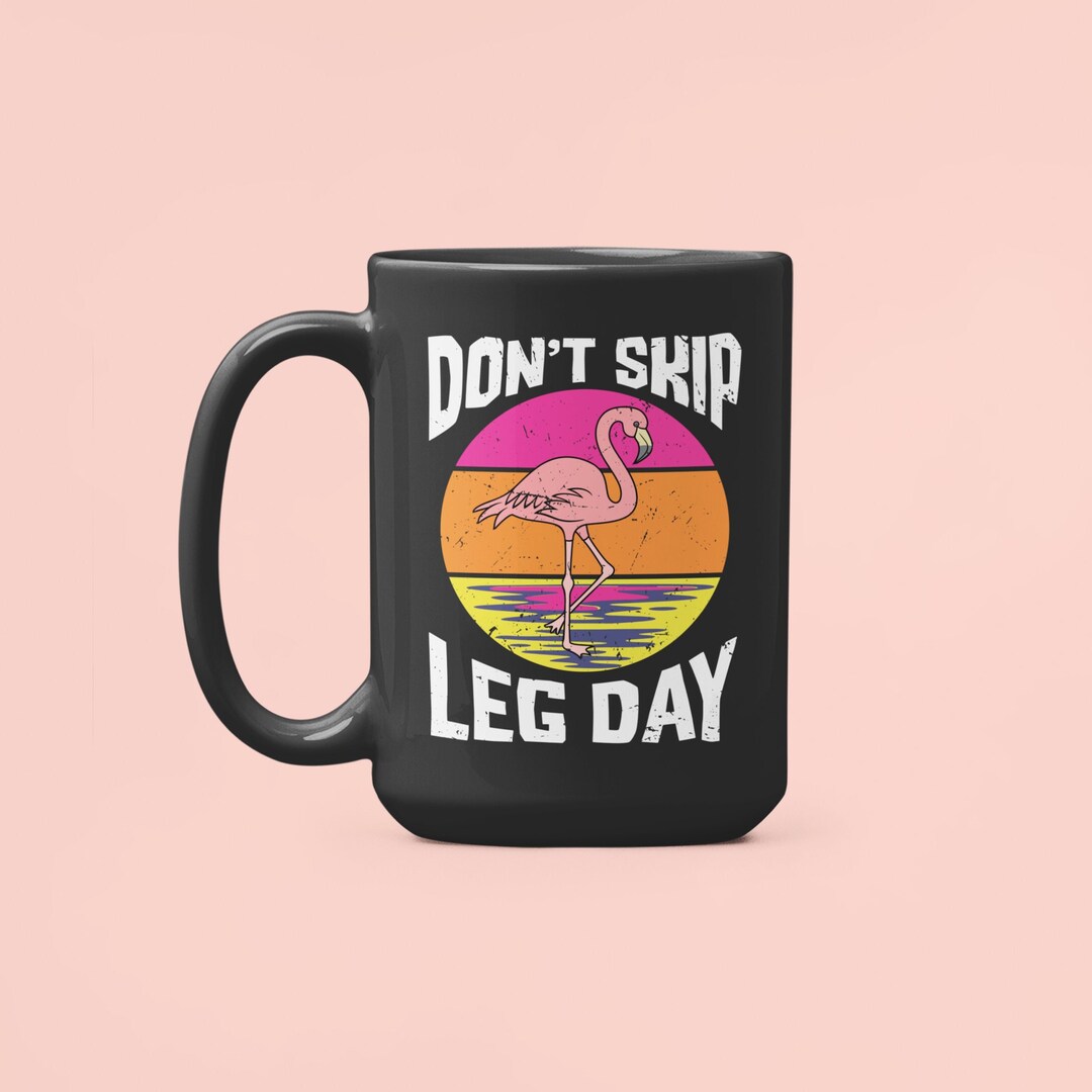 Leg Day Mug Flamingo Mug Leg Day Gifts Don't Skip Leg - Etsy