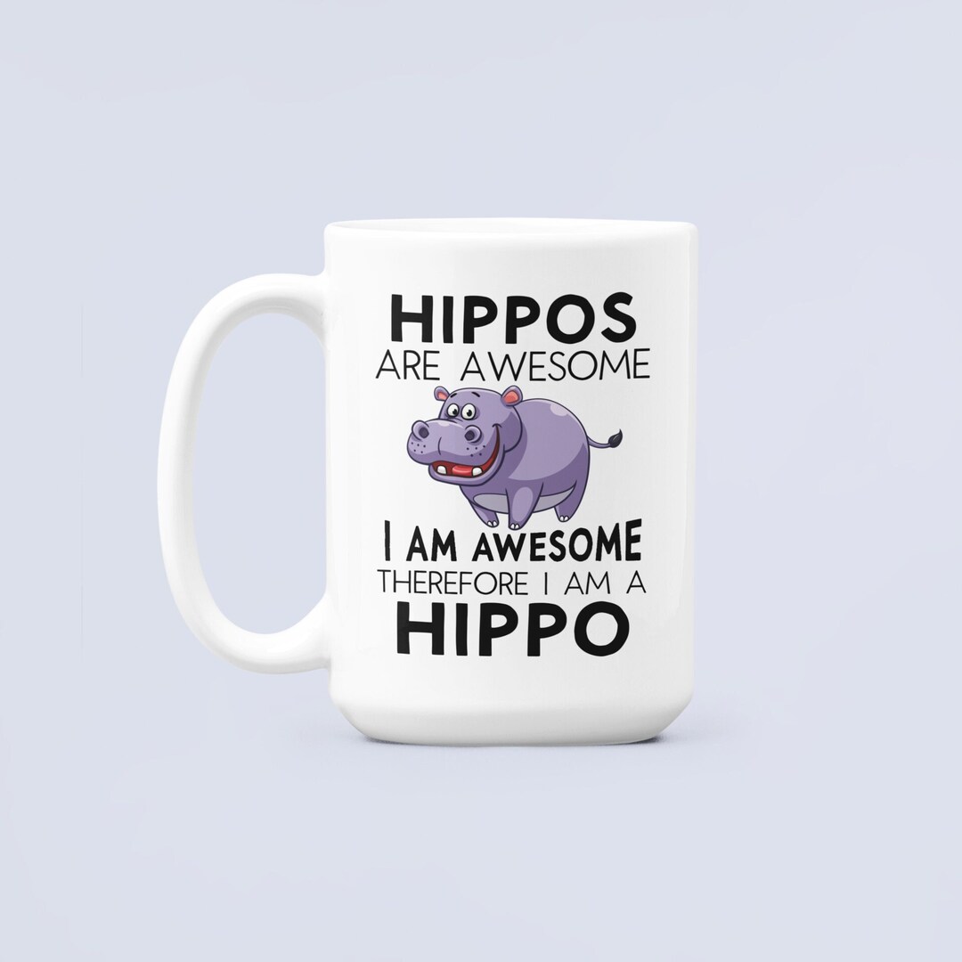 Hippo Gifts, Hippopotamus Mug, Hippos Are Awesome I Am Awesome ...