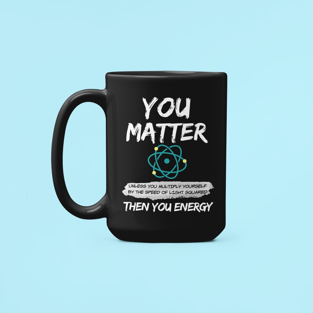 Funny Physics Gifts, Physics Lover Mug, Physics Nerd Cup, You Matter ...