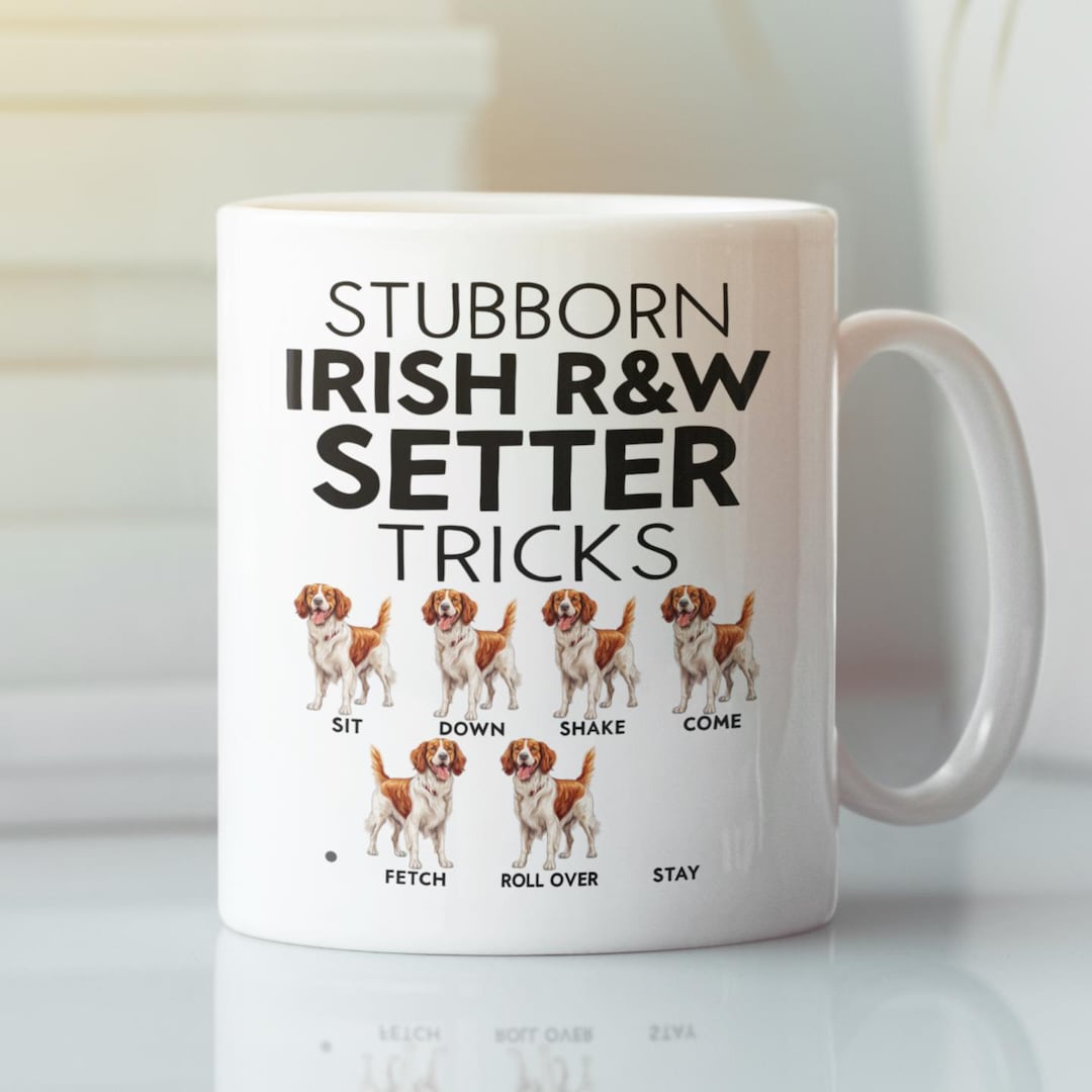 Stubborn Irish Red and White Setter Tricks Mug, Funny Irish R&W Setter ...