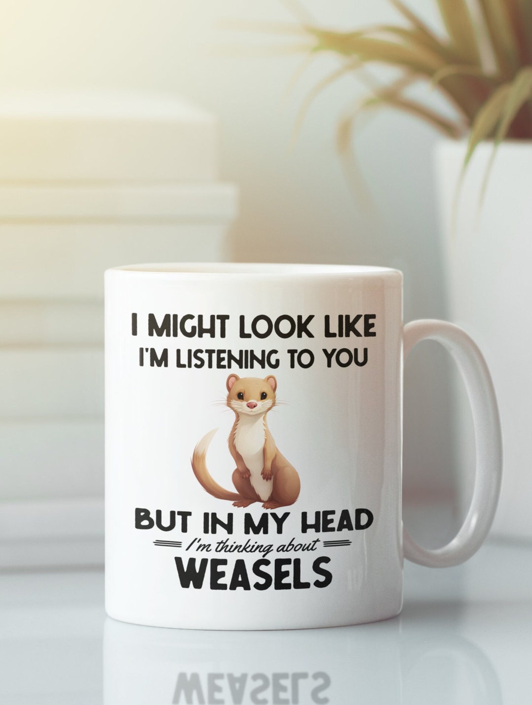 Weasel Mug, Funny Weasel Gifts, I Might Look Like I'm Listening to You ...