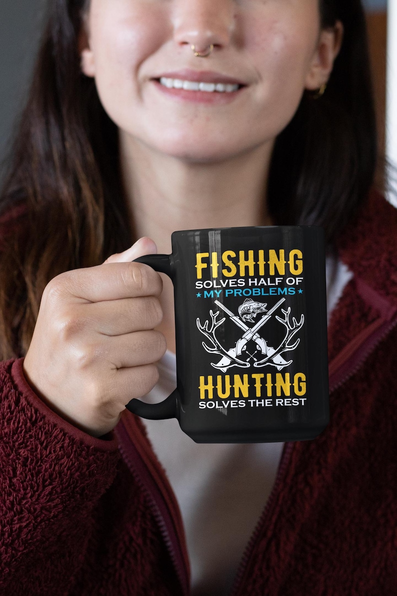 Funny Fishing and Hunting Mug, Fishing Solves Half My Problems, Hunting ...