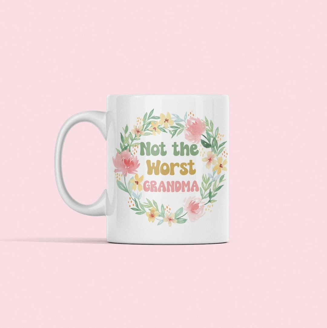 Funny Grandma Mug, Not the Worst Grandma, Best Grama Ever, Mothers Day ...