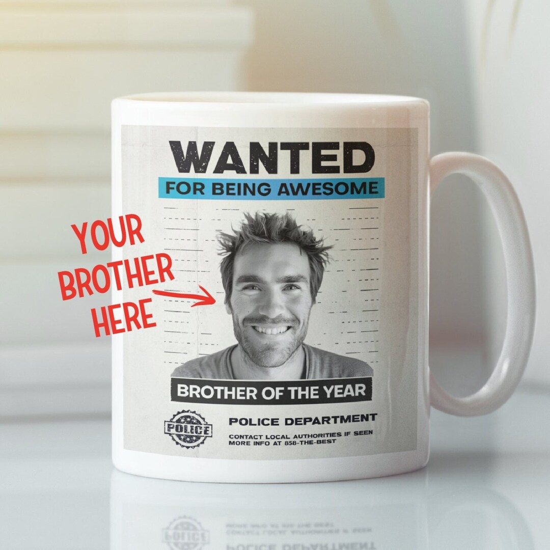 Funny Personalized Brother Mug, Brother Wanted Police Mugshot Poster ...