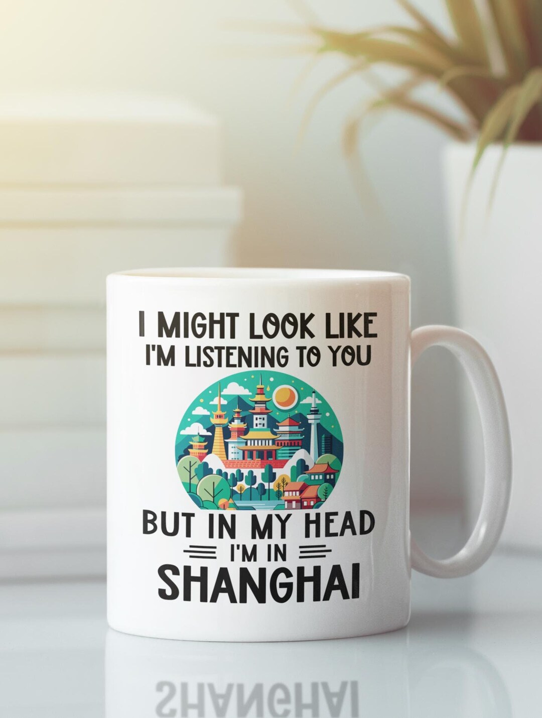 Shanghai Mug, Shanghia Gifts, Funny Shanghai Lover Coffee Cup, I Might ...