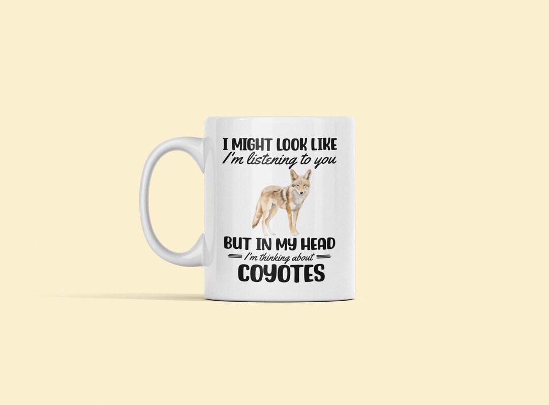 Coyote Mug, Coyote Gifts, Coyote Lover Coffee Cup, I Might Look Like I ...