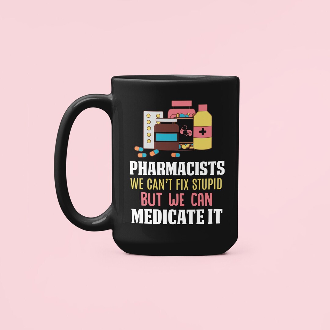 Funny Pharmacist Mug, Pharmacist Gifts, We Can't Fix Stupid but We Can ...