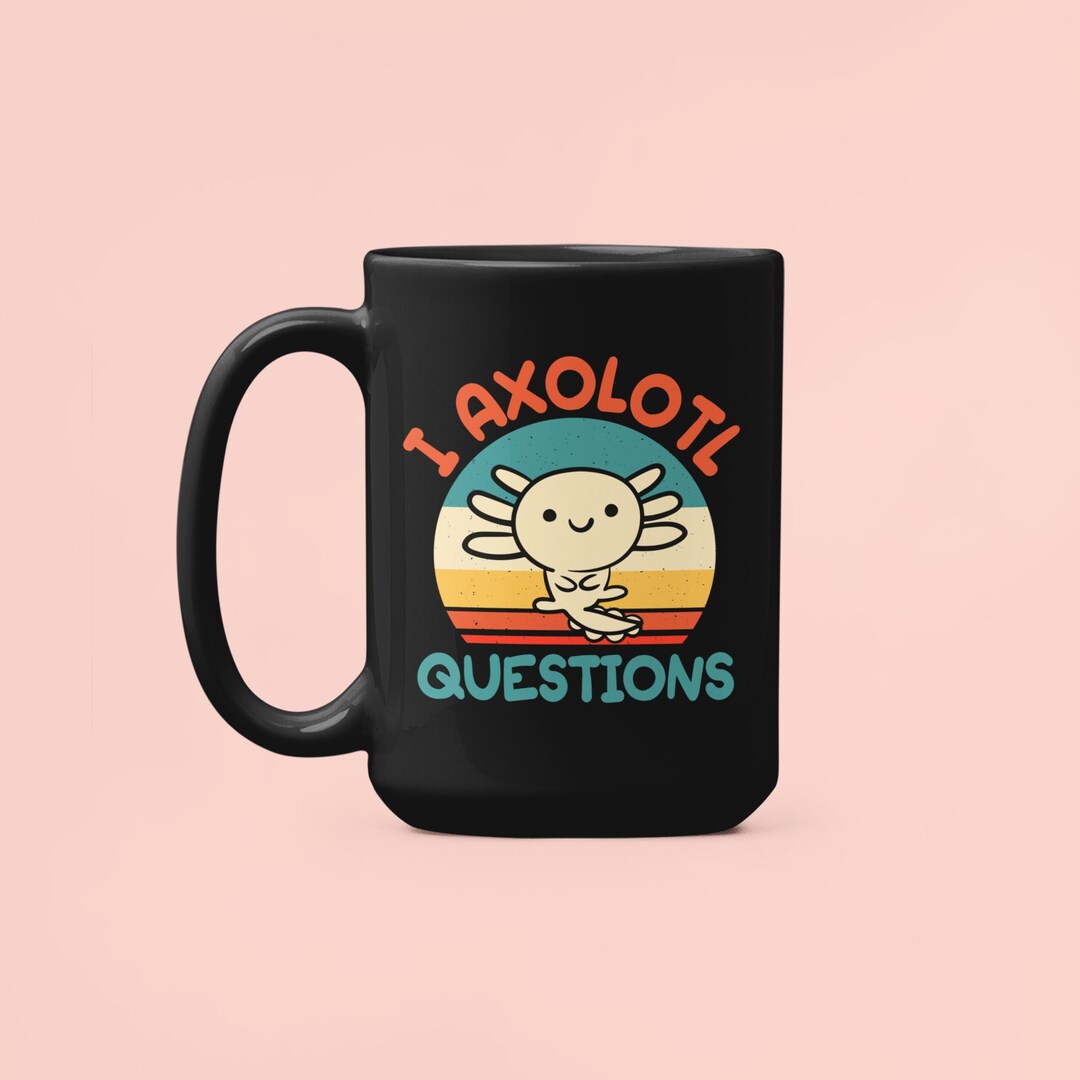 I Axolotl Questions, Funny Axolotl Mug, Cute Axolotl Gifts, Cartoon ...