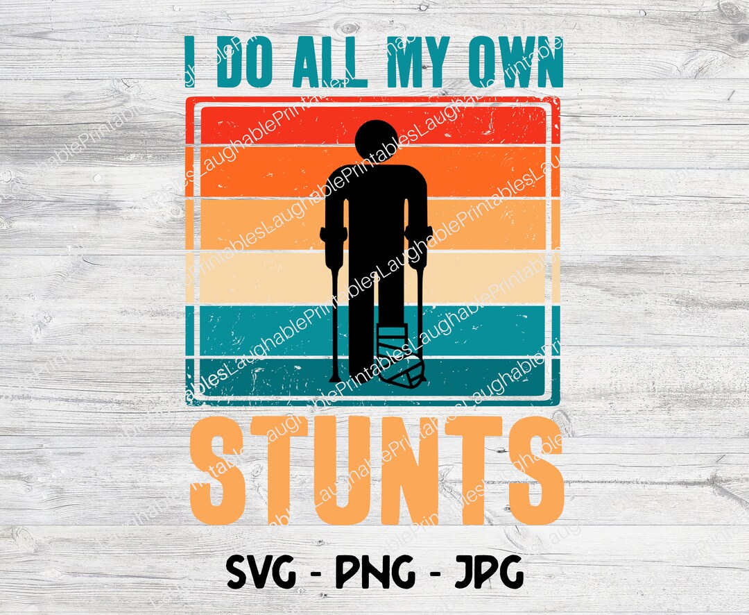 Broken Leg SVG, I Do All My Own Stunts, Cricut Cut File, Png Jpg ...