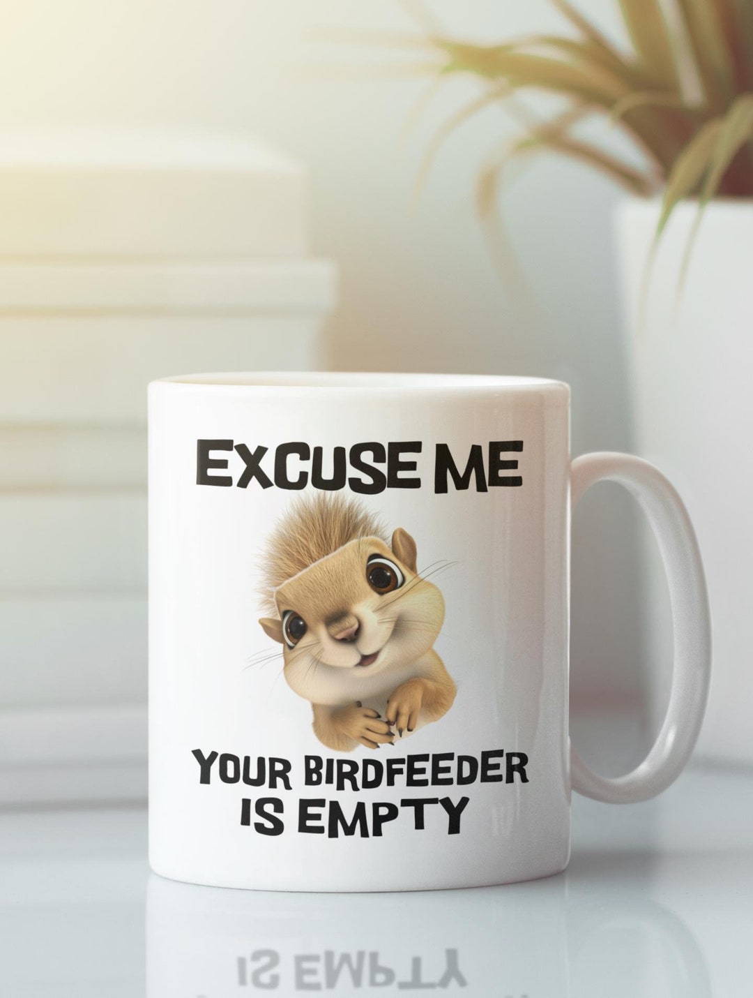 Funny Squirrel Mug, Excuse Me Your Birdfeeder is Empty, Pardon Me ...