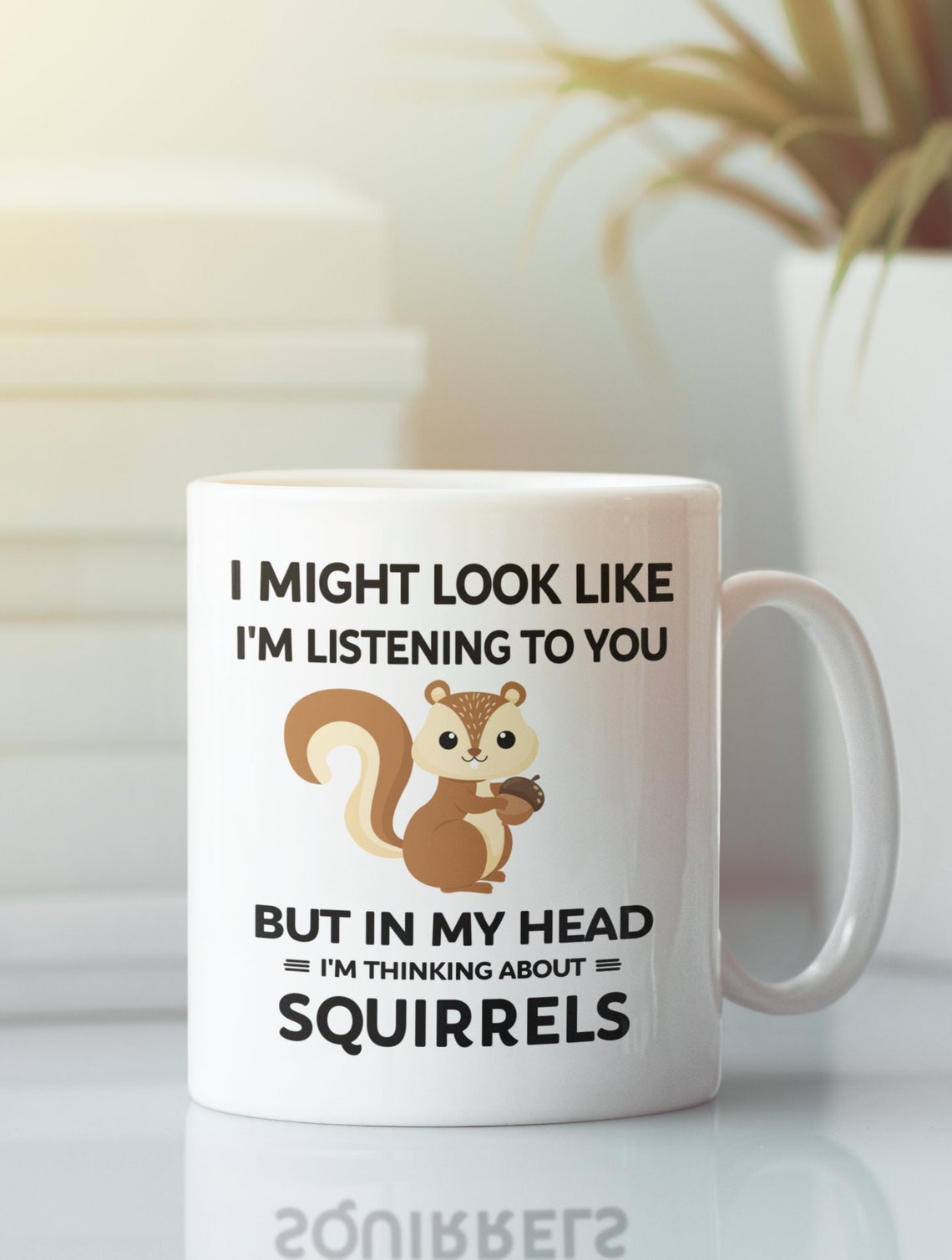 Squirrel Mug, Squirrel Gift, I Might Look Like I'm Listening to You but ...