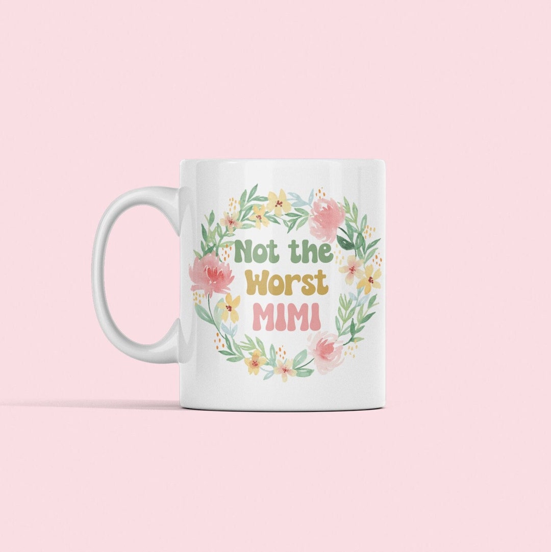 Funny Mimi Mug, Not the Worst Mimi Mug, Best Mimi Ever, Mothers Day ...