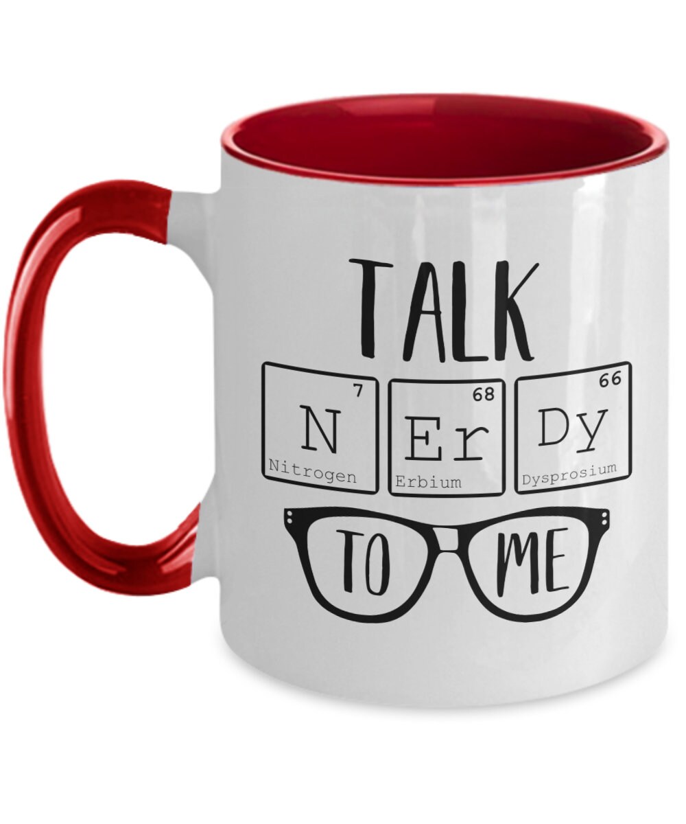 Talk Nerdy to Me Mug, Funny Nerd Gift, Gift for Nerd, Chemistry Nerd ...