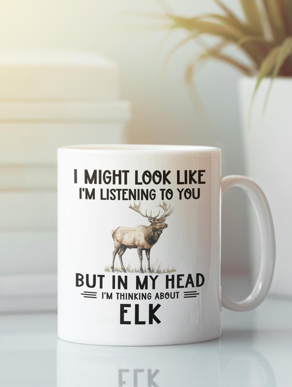 Elk Mug, Elk Gifts, Elk Lover Coffee Cup, I Might Look Like I'm ...