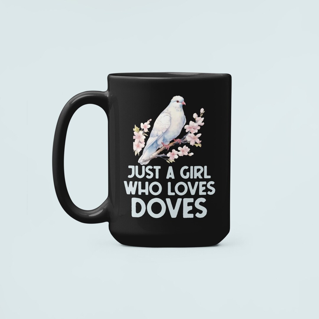 Dove Mug, Cute Dove Gifts, Just a Girl Who Loves Doves, Dove Lover ...