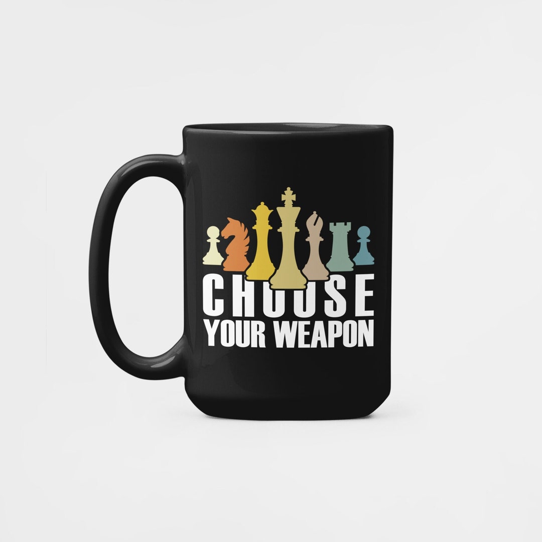 Choose Your Weapon Chess Mug, Funny Chess Lover Gifts, Chess Pieces ...