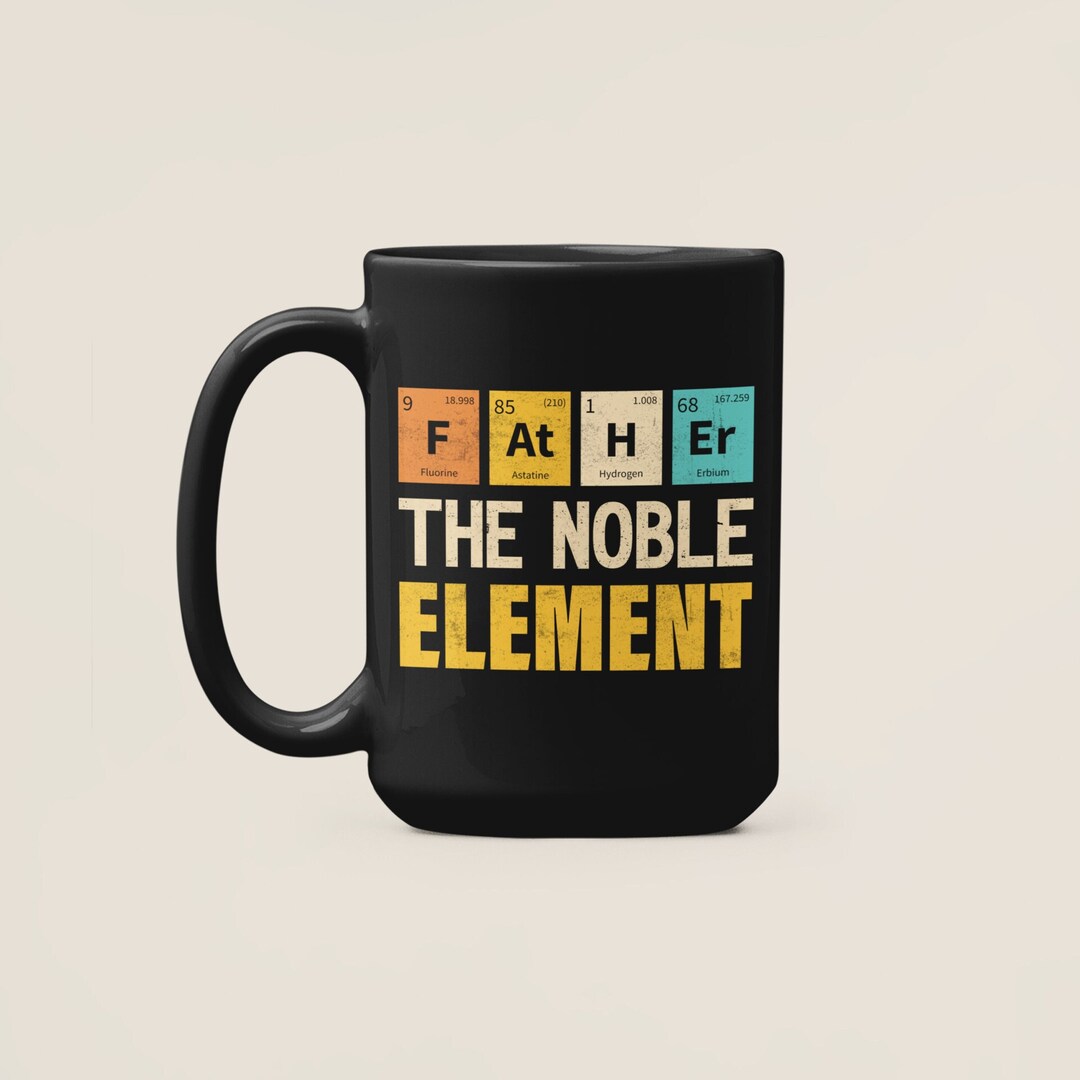 Father the Noble Element Mug, Chemistry Dad Gifts, Periodic Table of ...
