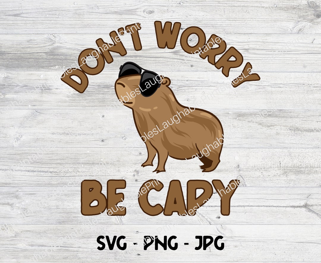 Don't Worry Be Capy Digital Download, Funny Capybara SVG, Capybara ...