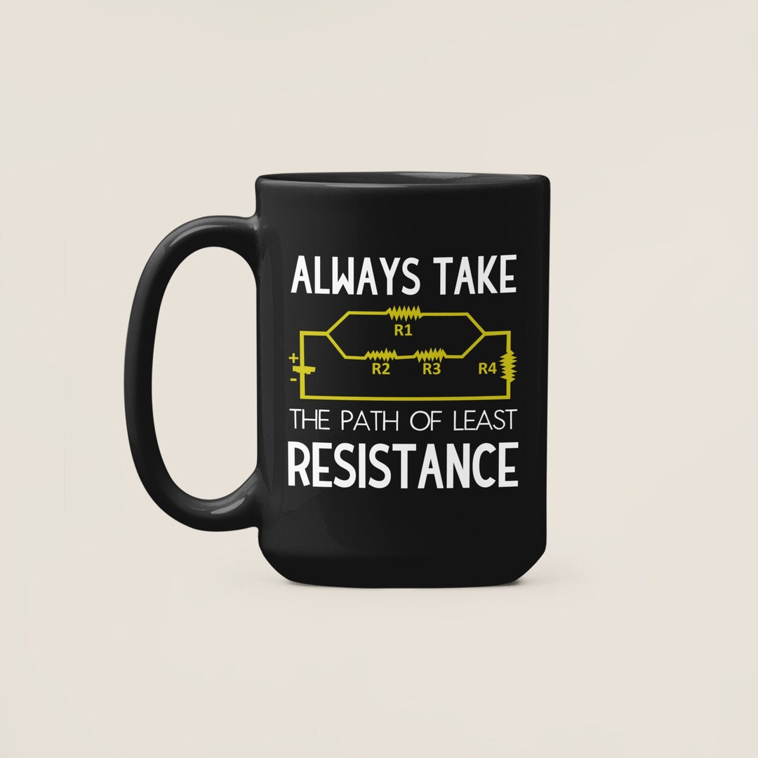 Electrical Engineer Gifts, Always Take the Path of Least Resistance Mug ...