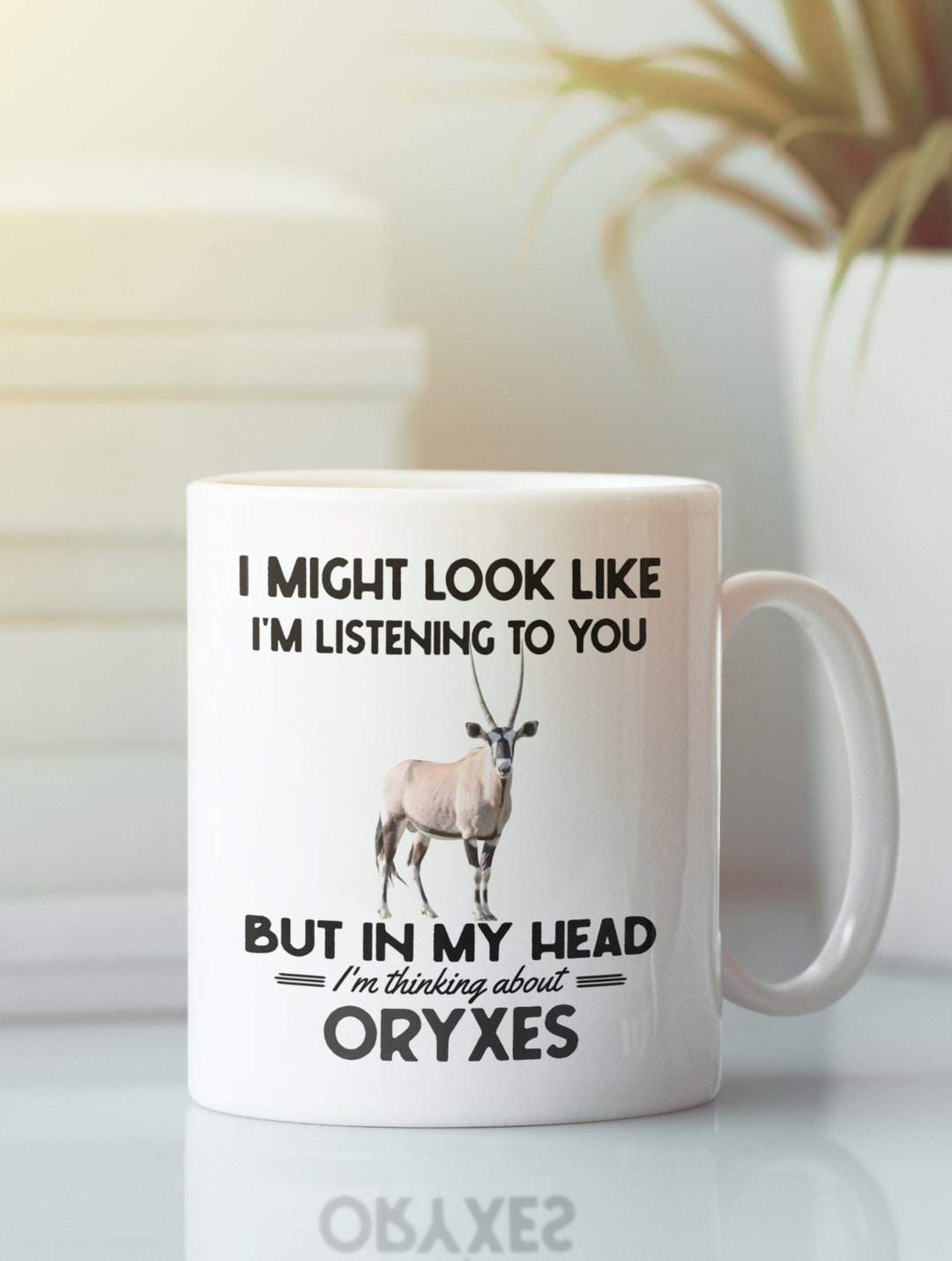 Oryx Gifts, Oryx Mug, I Might Look Like I'm Listening to You but in My ...