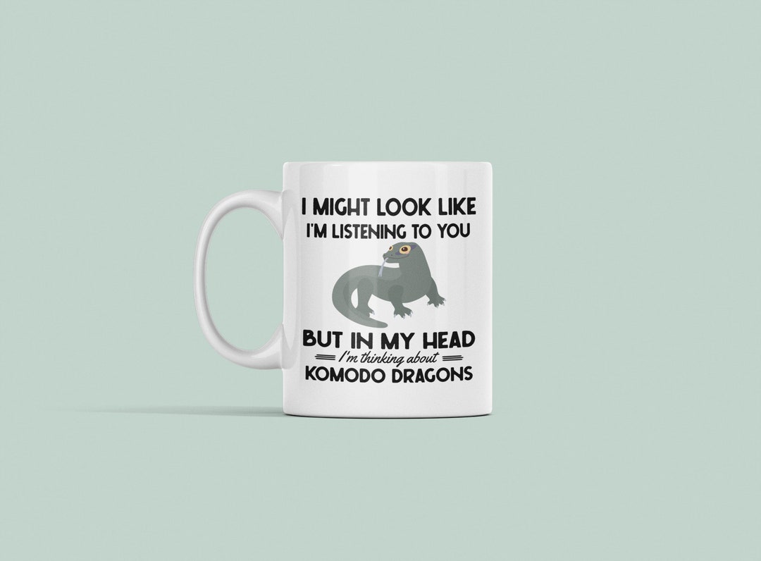 Komodo Dragon Gifts, Komodo Dragon Mug, I Might Look Like I'm Listening ...