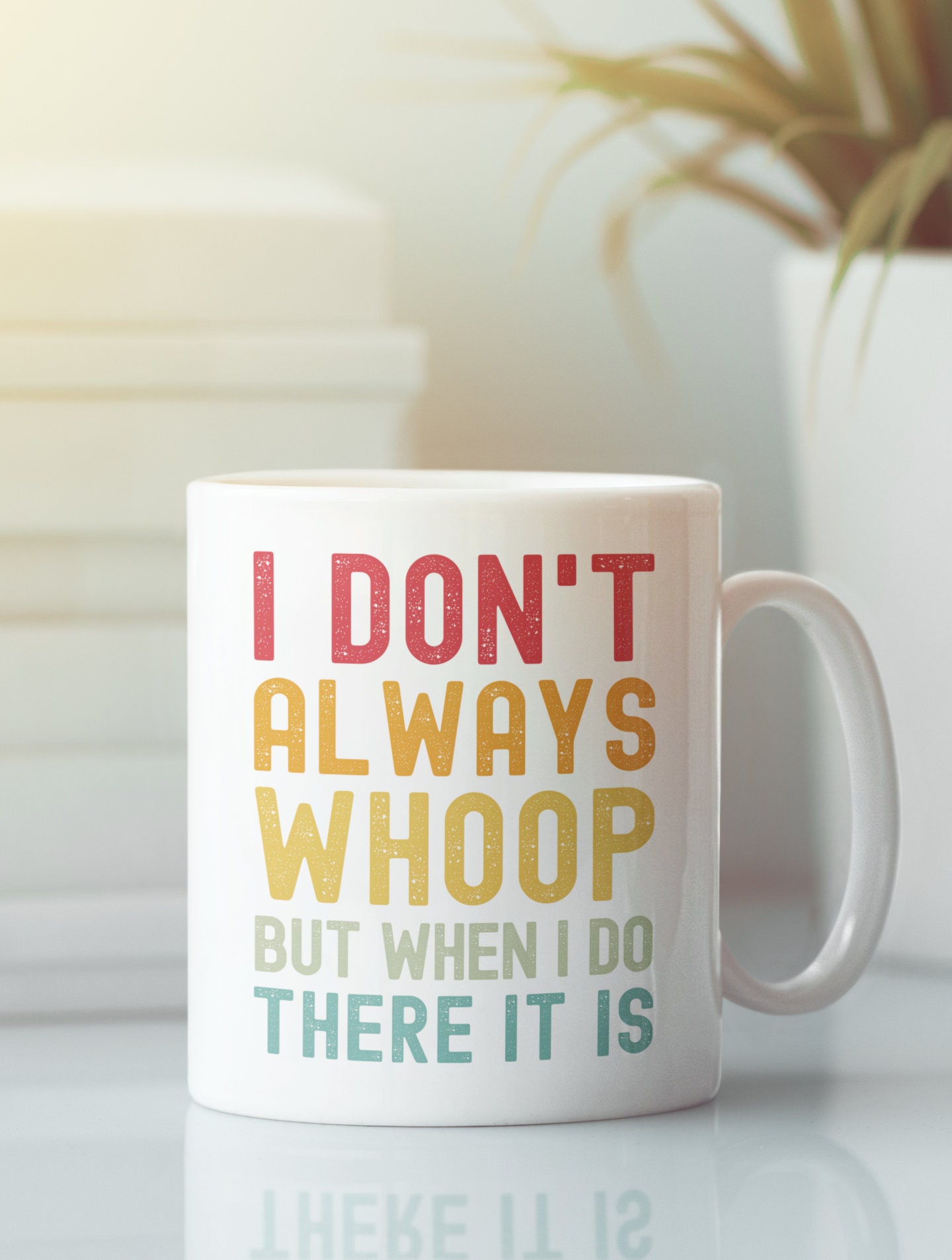I Don't Always Whoop but When I Do There It Is, Funny Coffee Mug, Funny ...