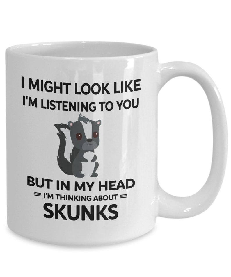 Skunk Mug, Funny Skunk Gift, I Might Look Like I'm Listening to You but ...