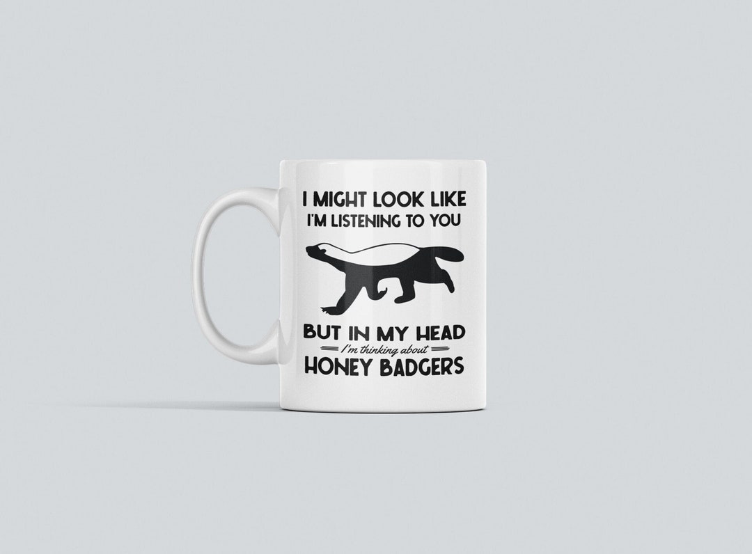 Honey Badger Gifts, Honey Badger Mug, Funny Badger Coffee Cup, I Might ...