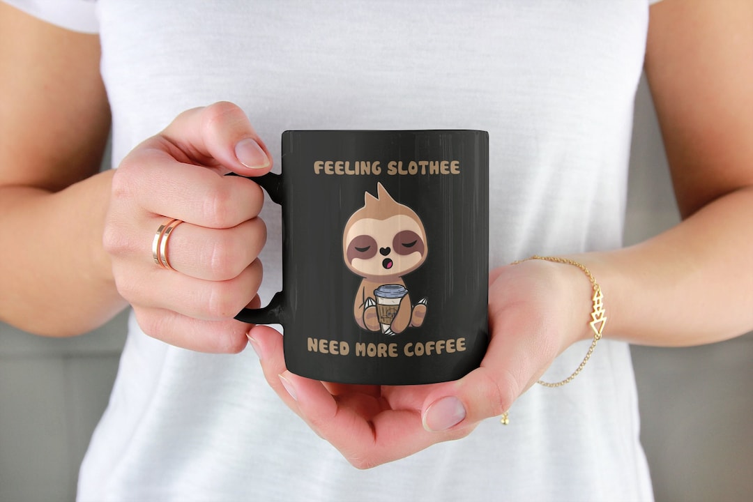 Sloth Mug, Sloffee Mug, Sloth Coffee Mug, Feeling Slothy Need More ...