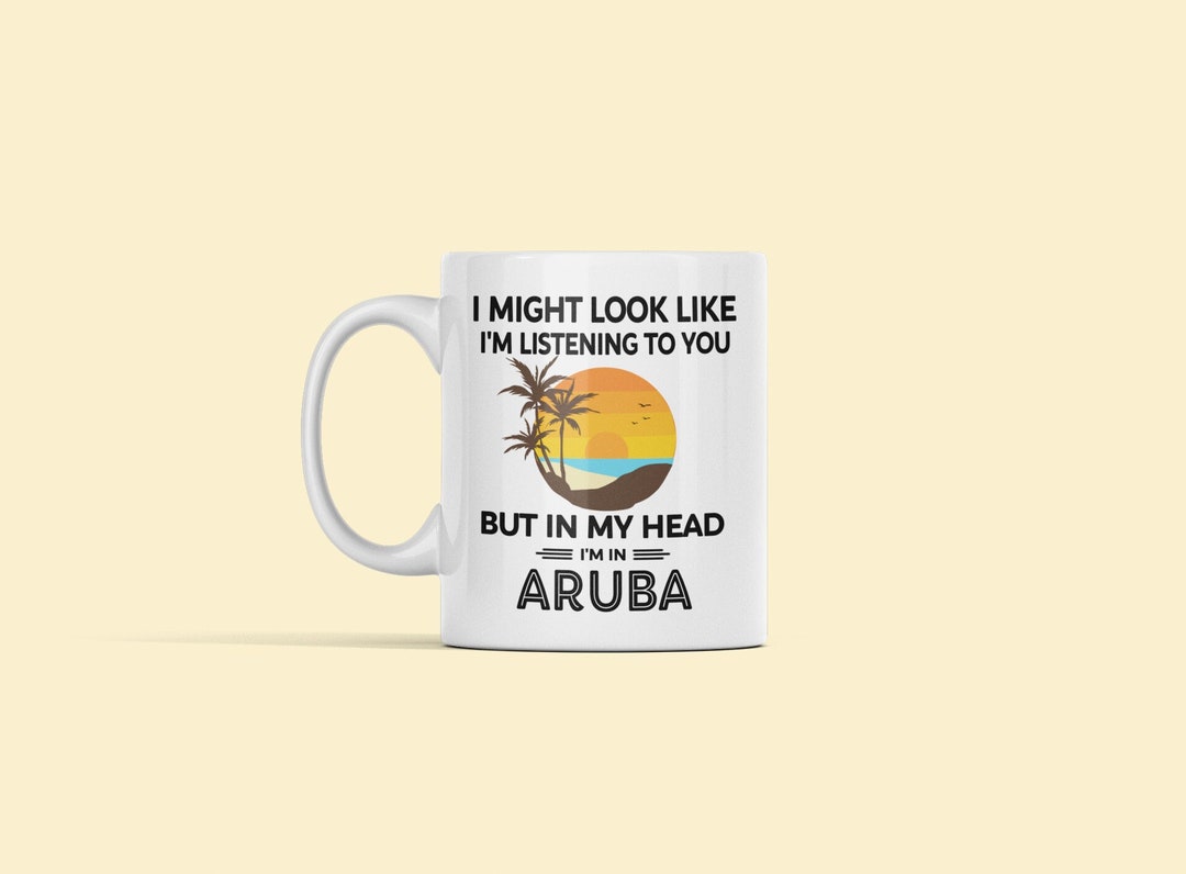 Aruba Mug, Aruba Gifts, Funny Aruba Coffee Cup, I Might Look Like I'm ...