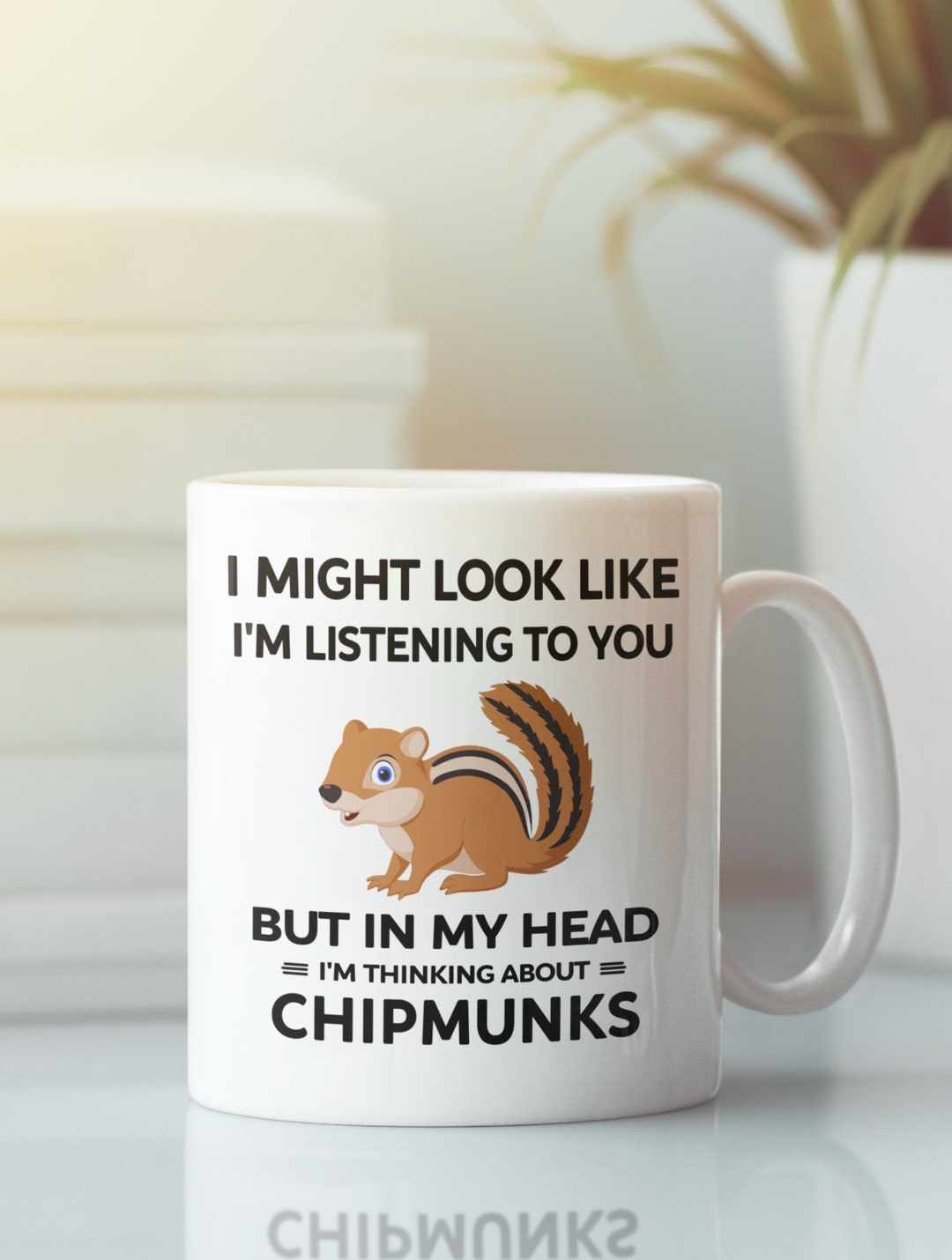 Chipmunk Mug, Funny Chipmunk Gift, I Might Look Like I'm Listening to ...