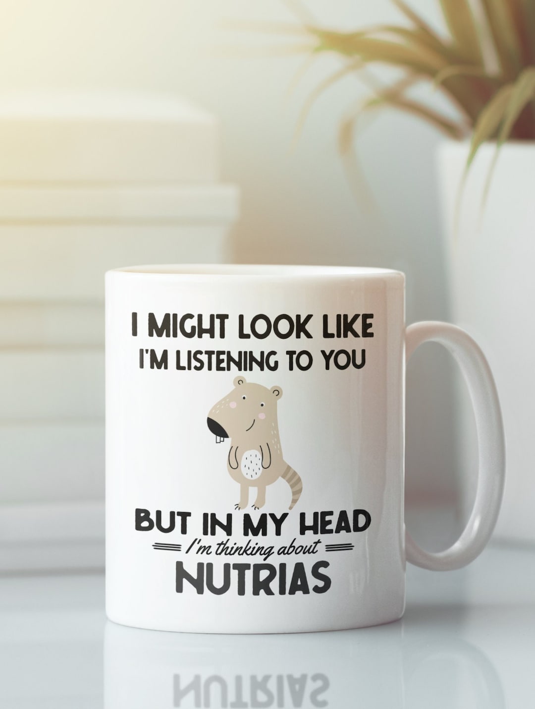 Nutria Gifts, Nutria Mug, I Might Look Like I'm Listening to You but in ...