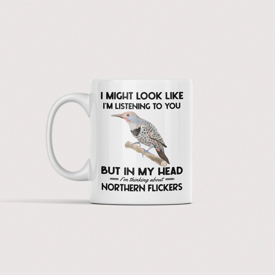 Northern Flicker Gifts, Northern Flicker Mug, I Might Look Like I'm ...