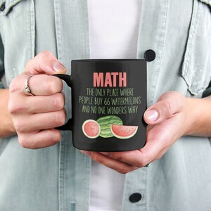 Math the Only Place Where People Can Buy 66 Watermelons, Funny Math Mug ...
