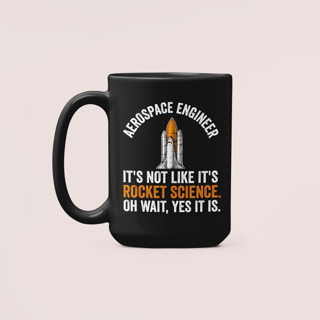 Aerospace Engineer Gifts, Rocket Scientist Mug, It's Not Like It's ...