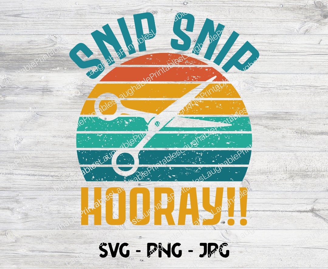 Vasectomy SVG, Funny Vasectomy Crafting File, Snip Snip Hooray Png ...