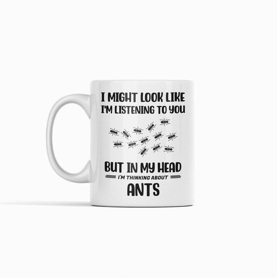 Ant Mug, Ant Lover Gifts, I Might Look Like I'm Listening to You but in ...