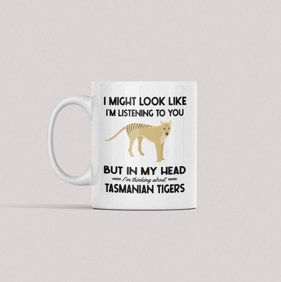 Tasmanian Tiger Gifts, Tasmanian Tiger Mug, I Might Look Like I'm ...