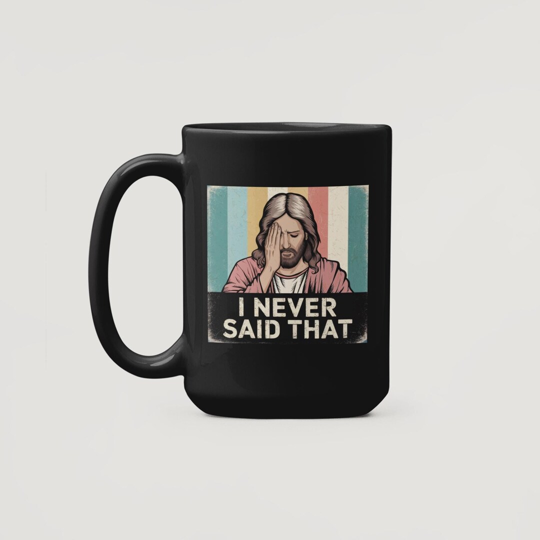 I Never Said That Jesus Mug, Funny Jesus Meme Gifts, Humorous Gifts for ...