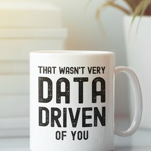 Data Analyst Gifts, Data Scientist Mug, That Wasn't Very Data Driven of ...