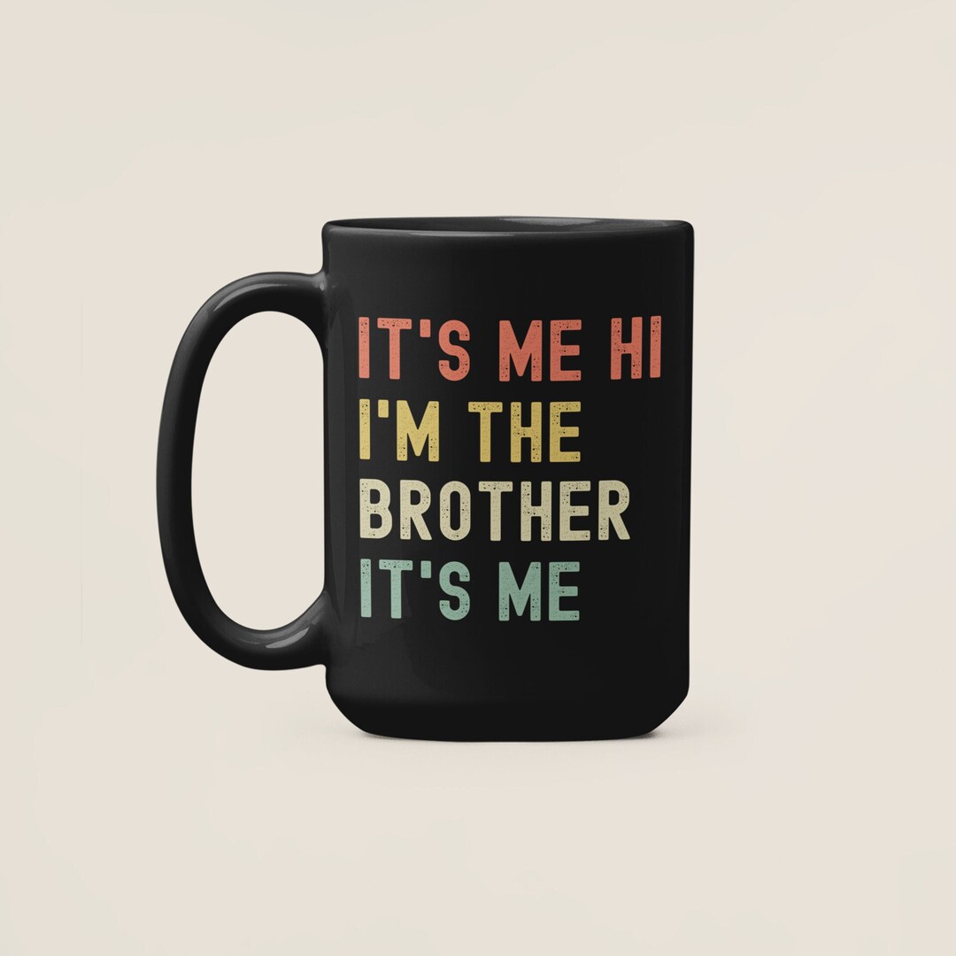 Brother Mug, It's Me, Hi I'm the Brother It's Me, Funny Brother Gifts ...