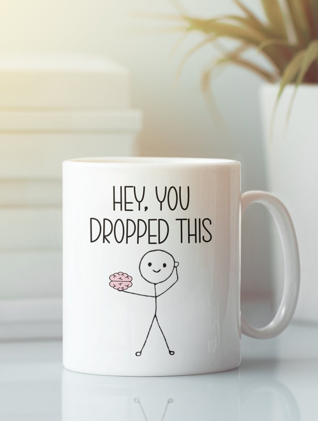 Hey, You Dropped This Brain Mug, Funny Coffee Cup, Sarcastic Mug, Funny ...