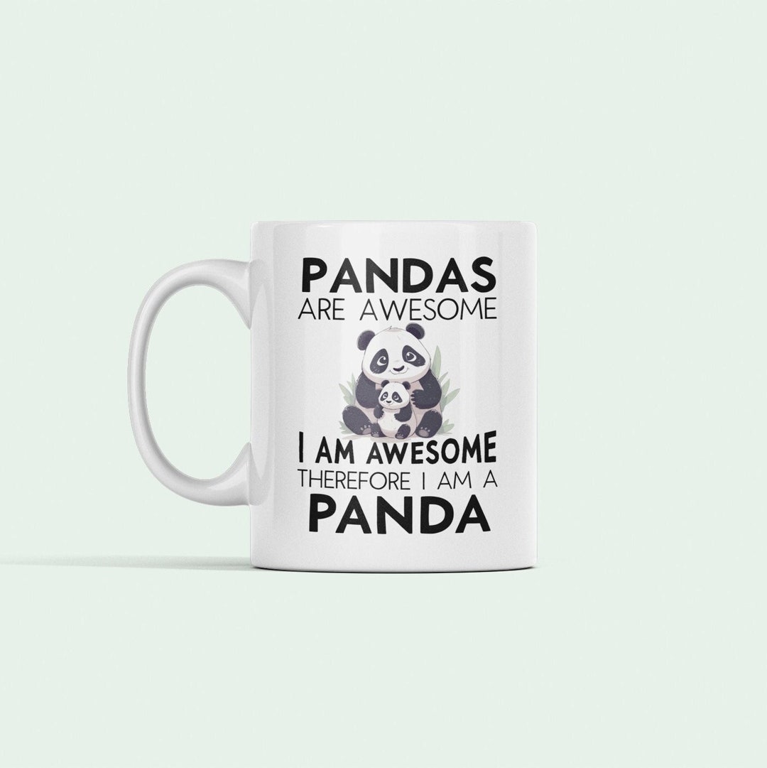 Funny Panda Gifts, Panda Mug, Pandas Are Awesome I Am Awesome Therefore ...