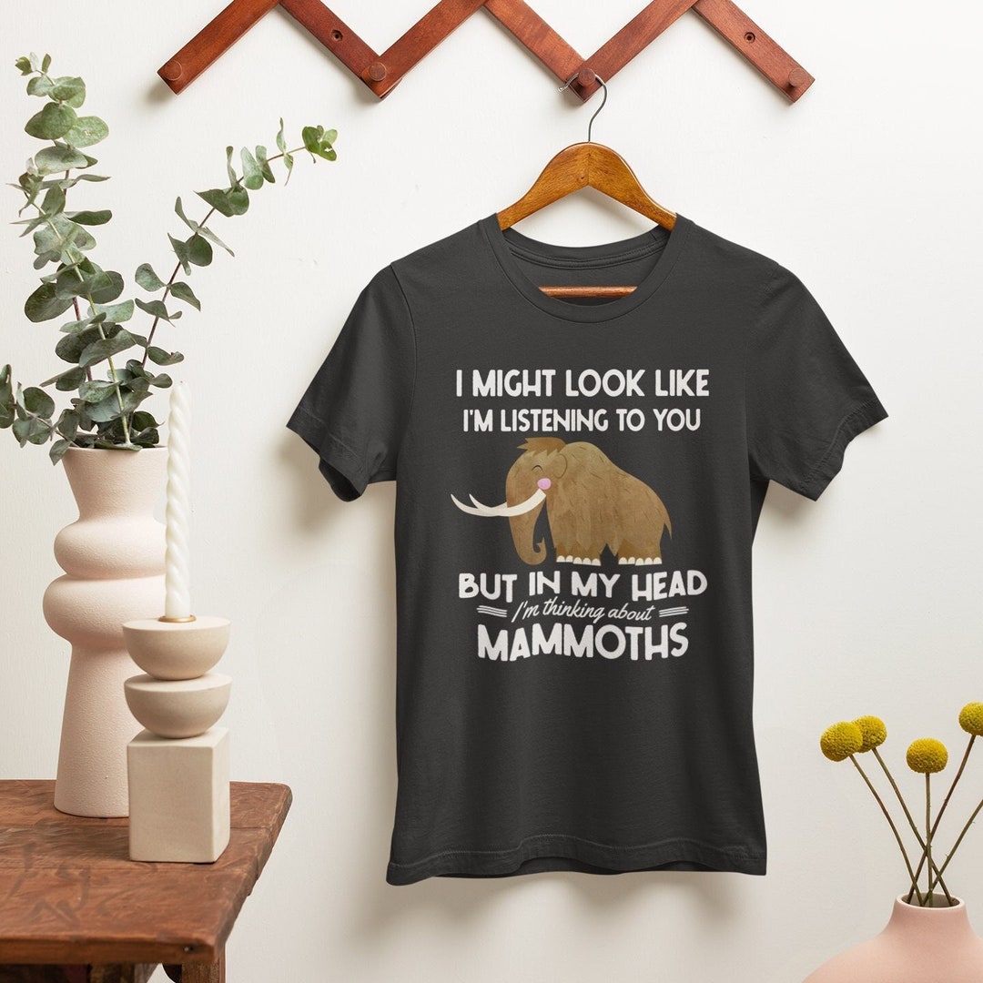 Wooly Mammoth Shirt, Mammoth Lover Gifts, I Might Look Like I'm ...