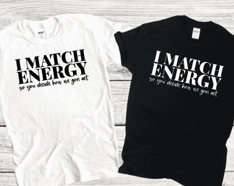 I Match Energy Shirt I Match Energy SVG Statement Shirts - Etsy