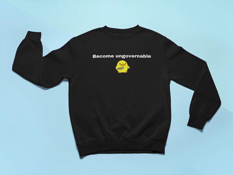 Funny Duck Sweatshirt, Become Ungovernable Duck Shirt, Silly Graphic ...