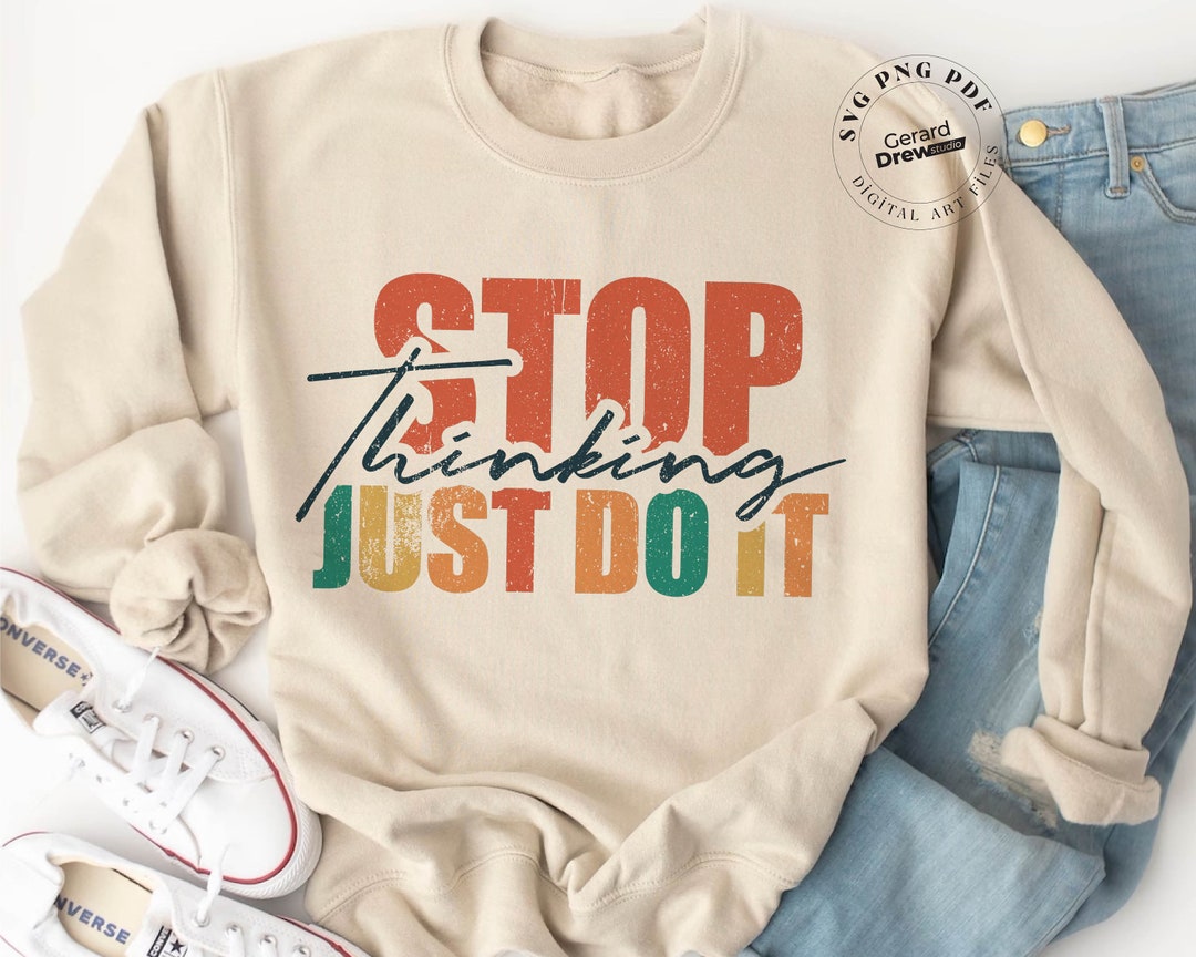 Stop Thinking Just Do It. PNG SVG PDF Just Do It Png - Etsy Australia