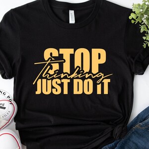 Stop Thinking Just Do It. PNG SVG PDF | Just Do It Png Sublimation, Do ...
